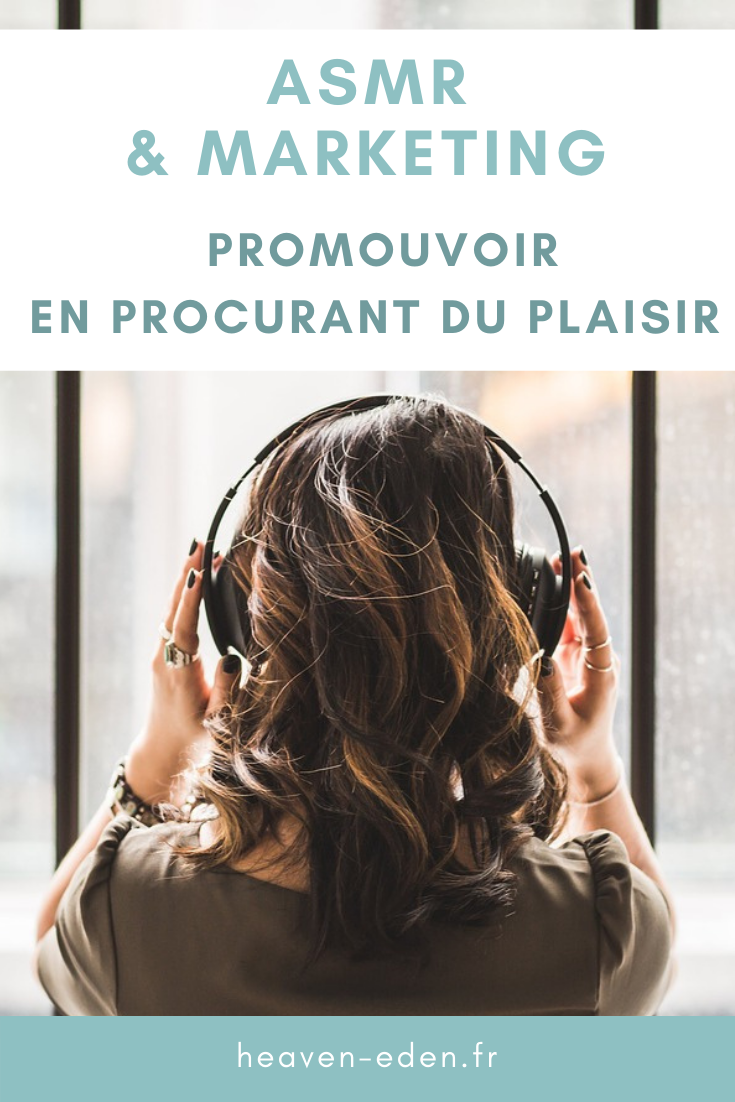 L’ASMR : l’outil marketing pour promouvoir tout en procurant du plaisir