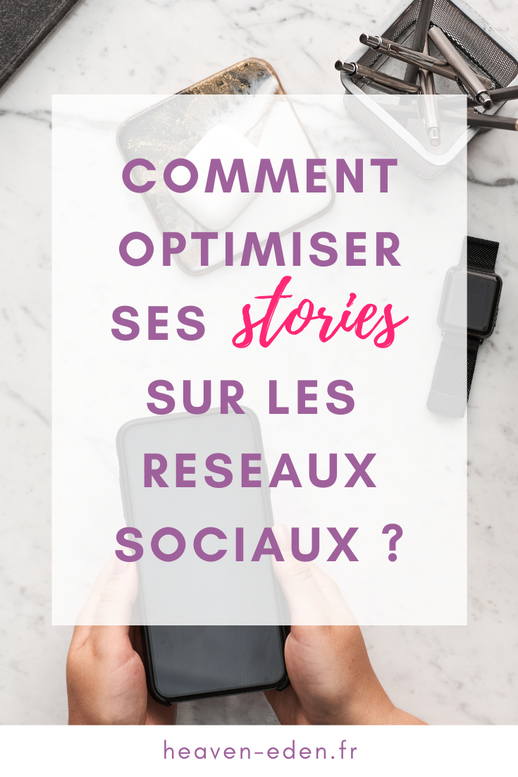 Comment optimiser ses stories sur les réseaux sociaux
