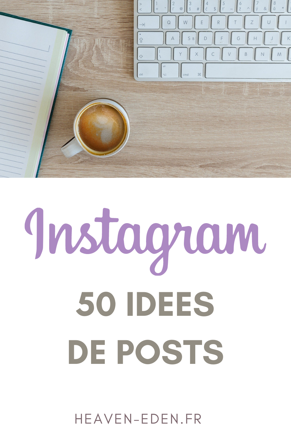 50 idées de posts pour Instagram - Heaven Eden (Marketing Digital)